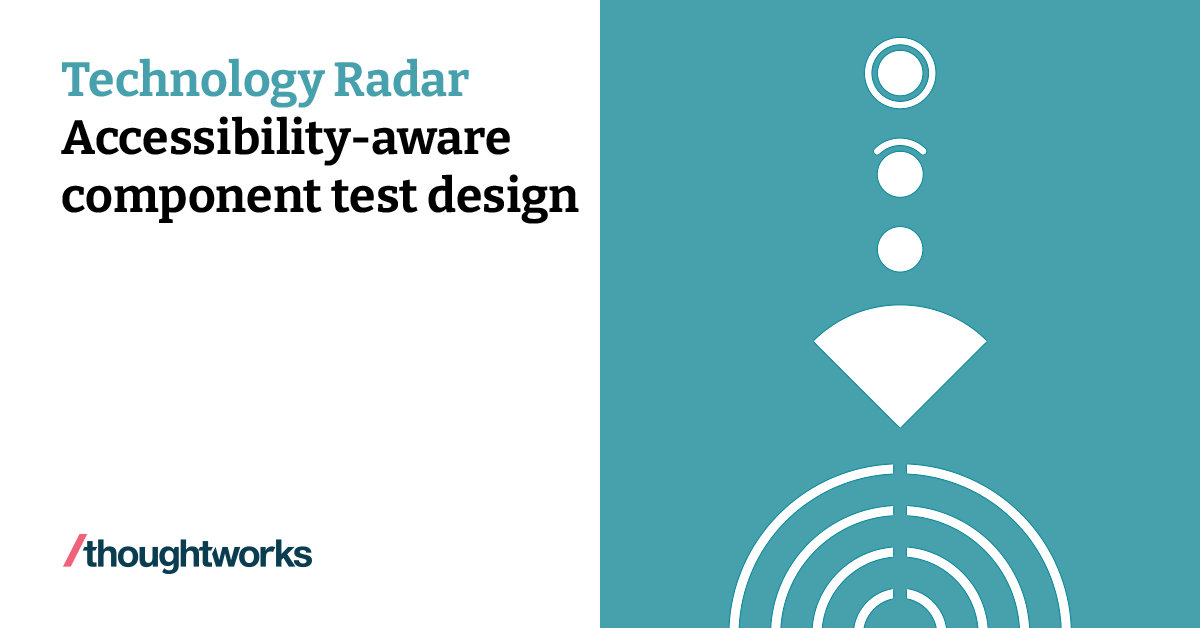 Accessibility-aware component test design | Technology Radar ...