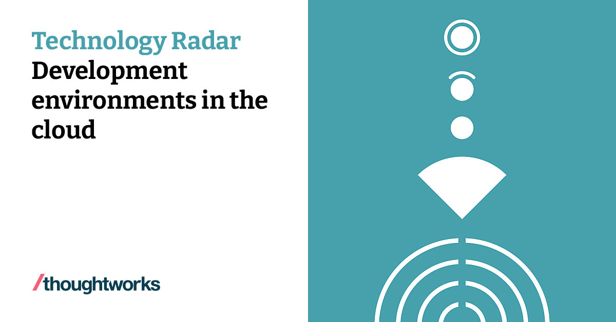 Development environments in the cloud | Technology Radar | Thoughtworks ...
