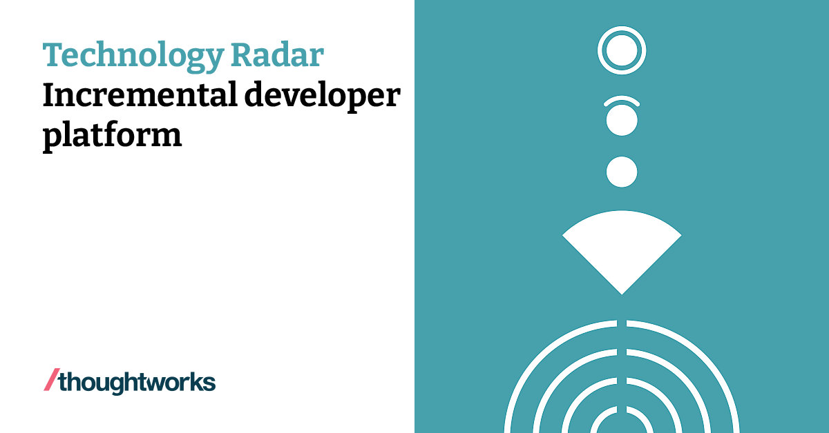 Incremental developer platform | Technology Radar | Thoughtworks Australia