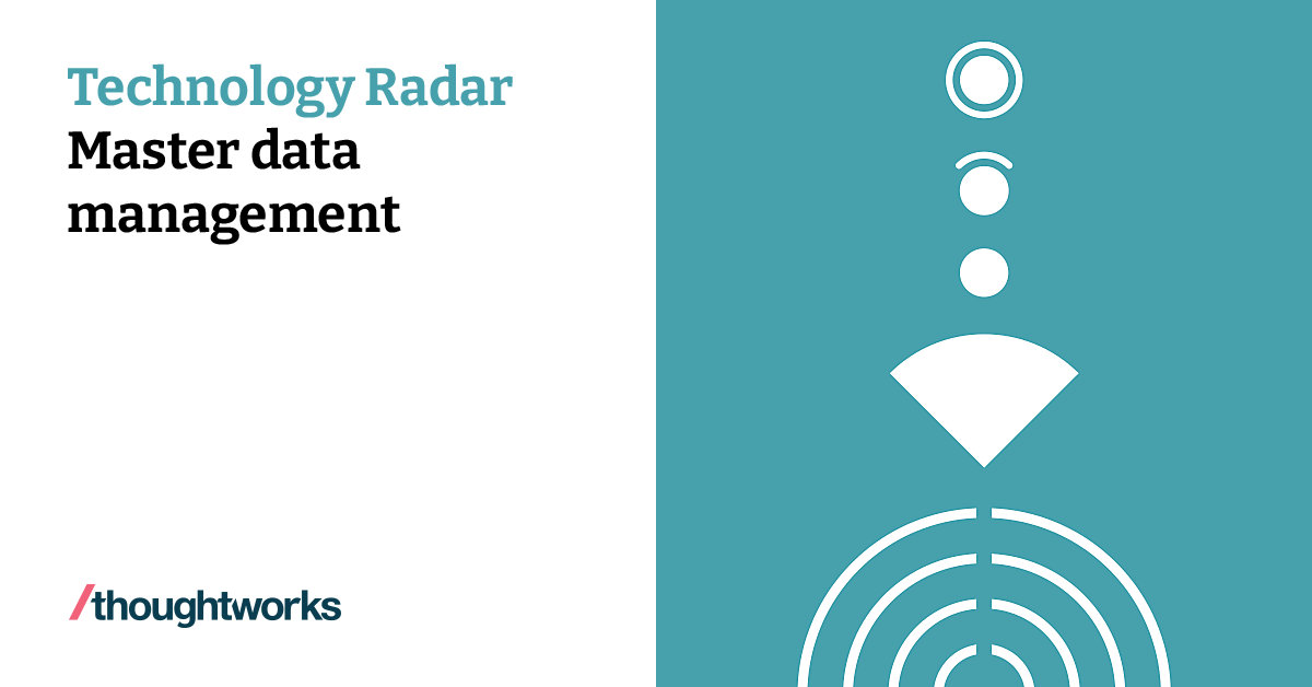 Master data management | Technology Radar | Thoughtworks Australia