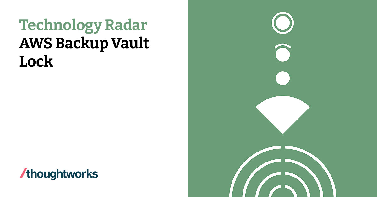 AWS Backup Vault Lock | Technology Radar | Thoughtworks Australia