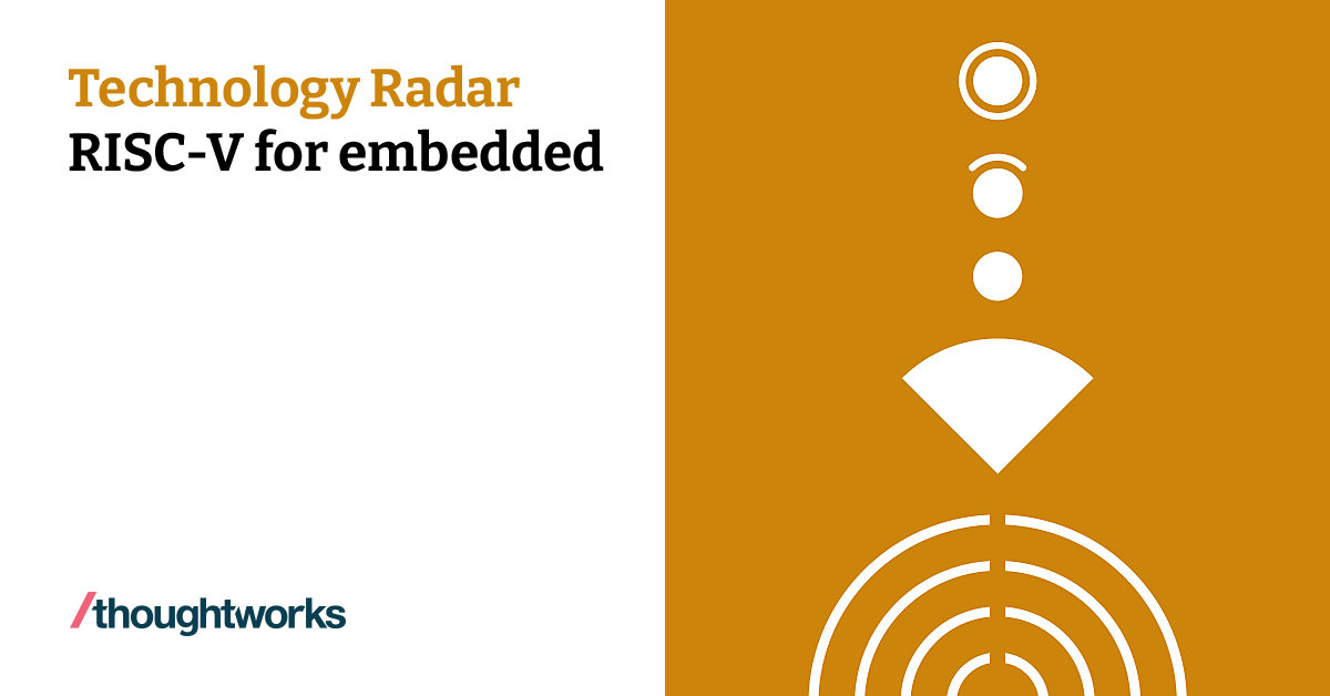RISC-V for embedded | Technology Radar | Thoughtworks Brazil