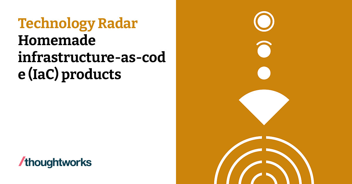 Homemade infrastructure-as-code (IaC) products | Technology Radar ...