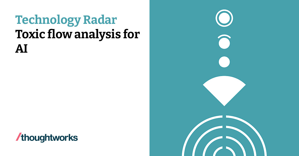 Toxic flow analysis for AI | Technology Radar | Thoughtworks China