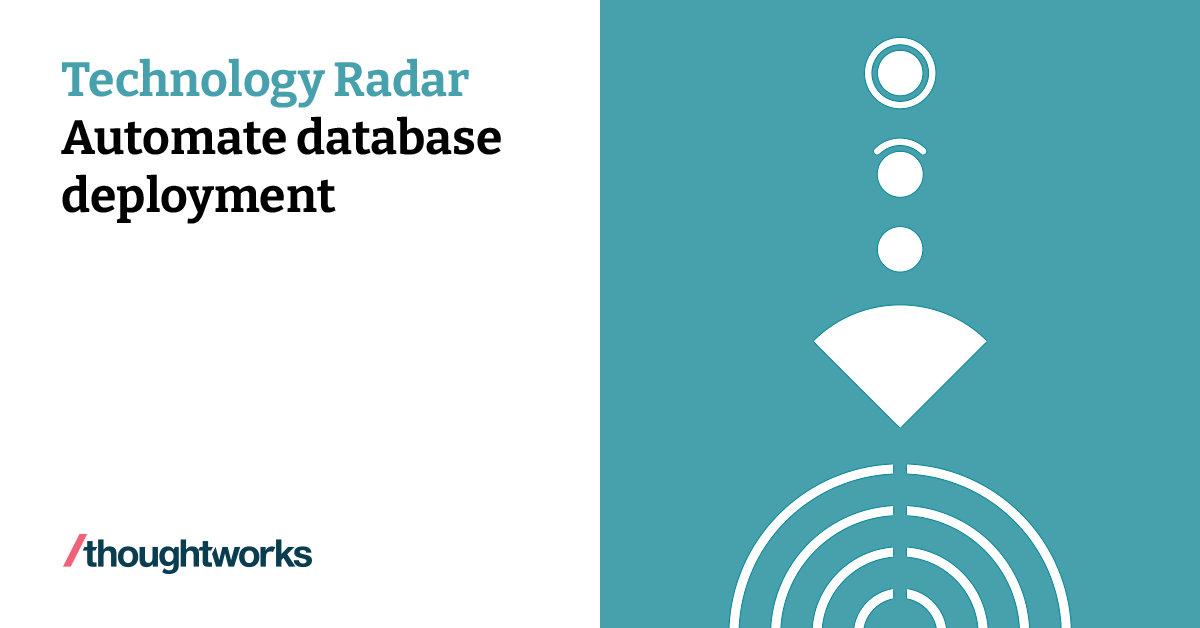 Automate database deployment | Technology Radar | Thoughtworks United ... Automate database deployment | Technology Radar | Thoughtworks United ...