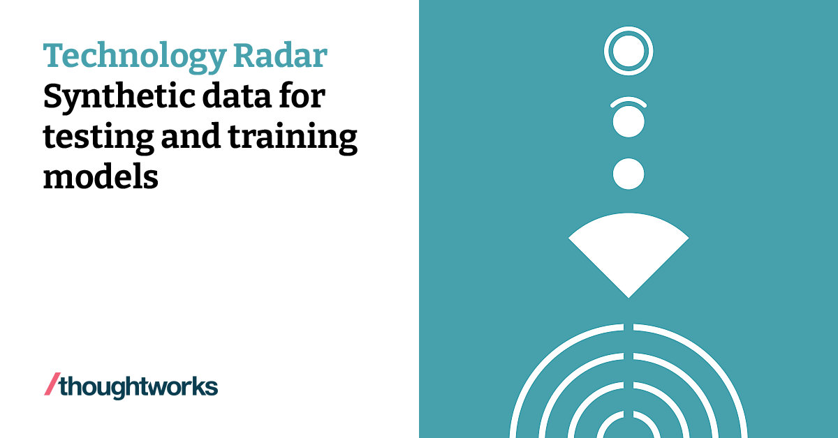 Synthetic data for testing and training models | Technology Radar ...