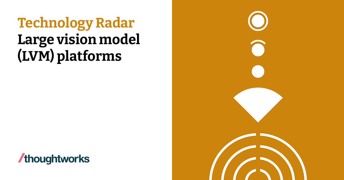 Large vision model (LVM) platforms | Technology Radar | Thoughtworks ...