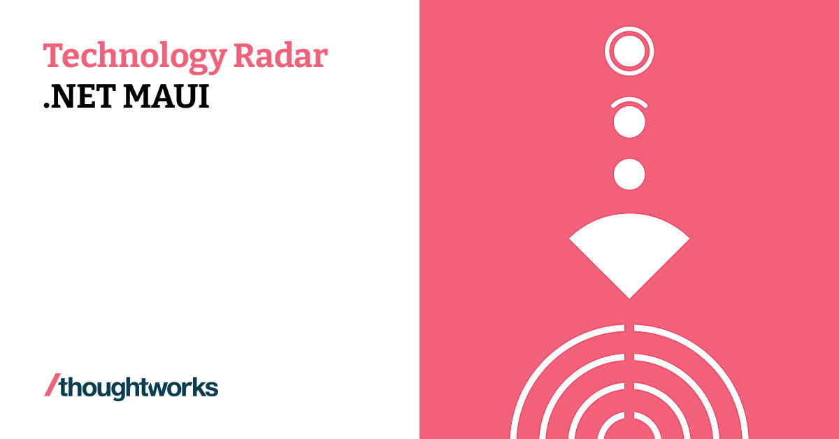 .NET MAUI | Technology Radar | Thoughtworks United States