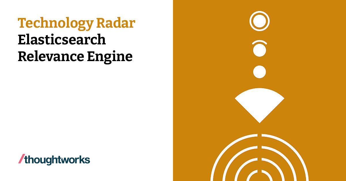 Elasticsearch Relevance Engine | Technology Radar | Thoughtworks United ...