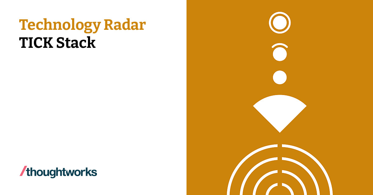 TICK Stack | Technology Radar | Thoughtworks United States