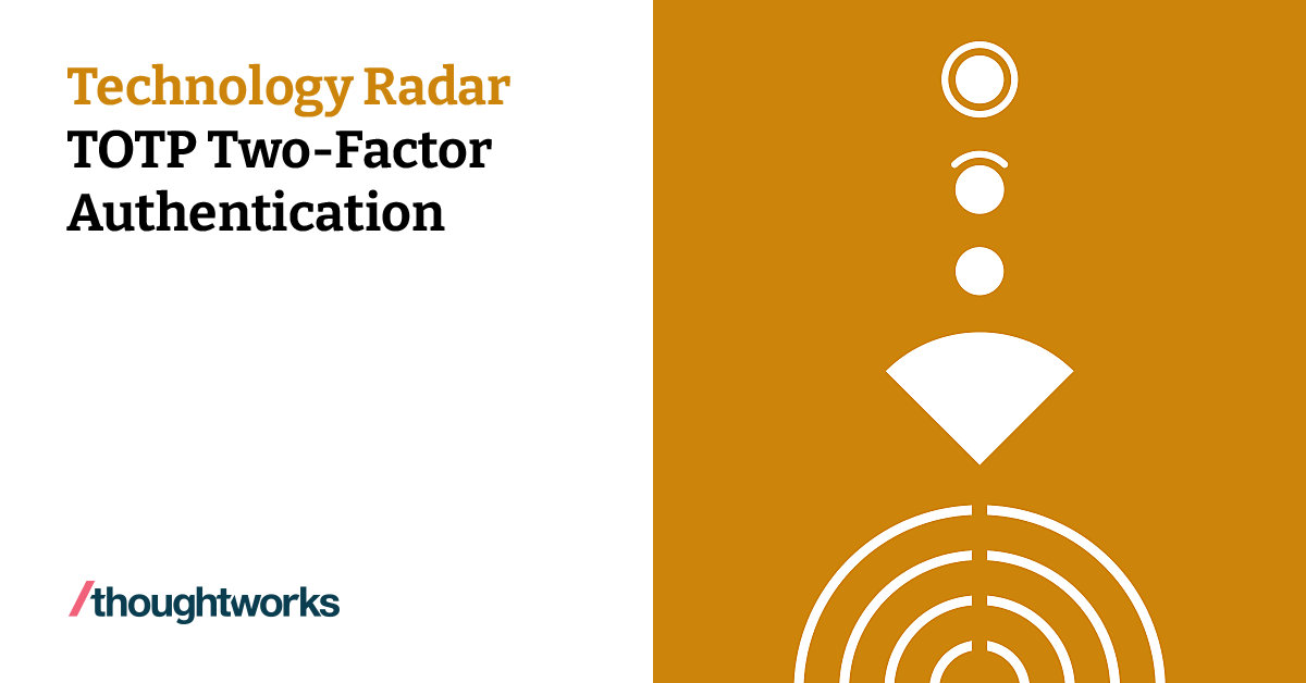 TOTP Two-Factor Authentication | Technology Radar | Thoughtworks United ...