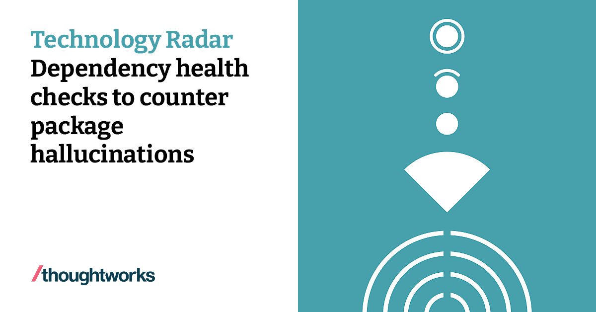 Dependency health checks to counter package hallucinations | Technology Radar | Thoughtworks ...
