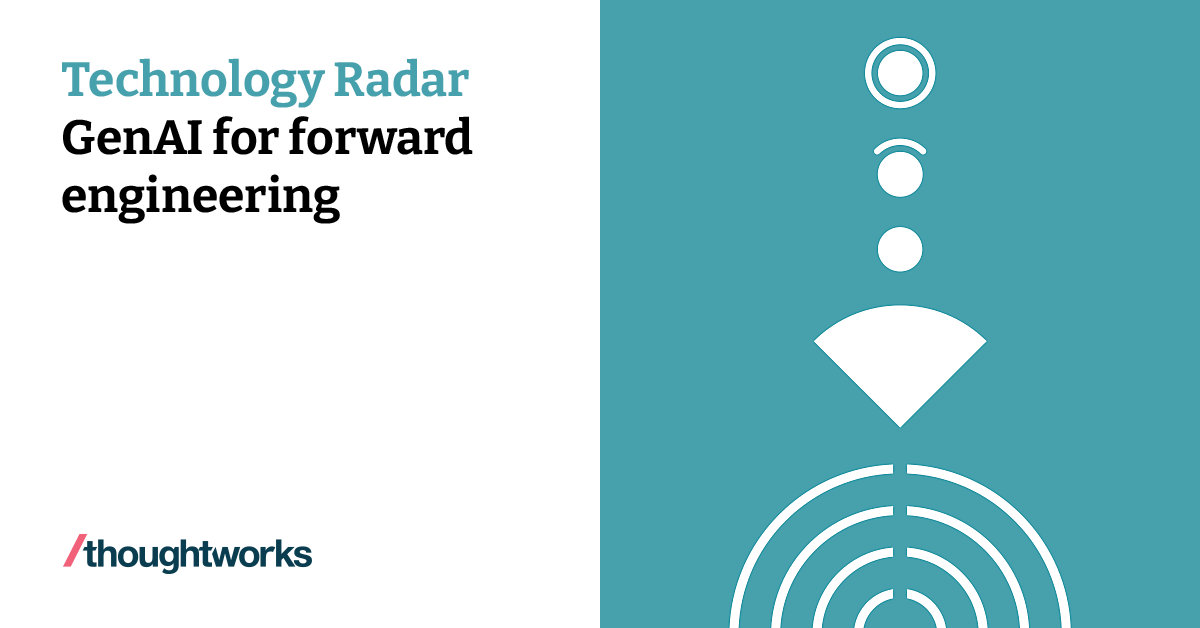GenAI for forward engineering | Technology Radar | Thoughtworks United ...