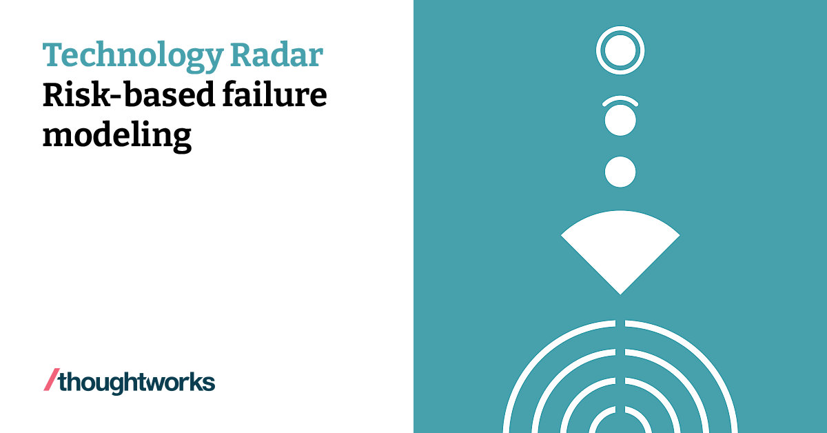 Risk-based failure modeling | Technology Radar | Thoughtworks United States