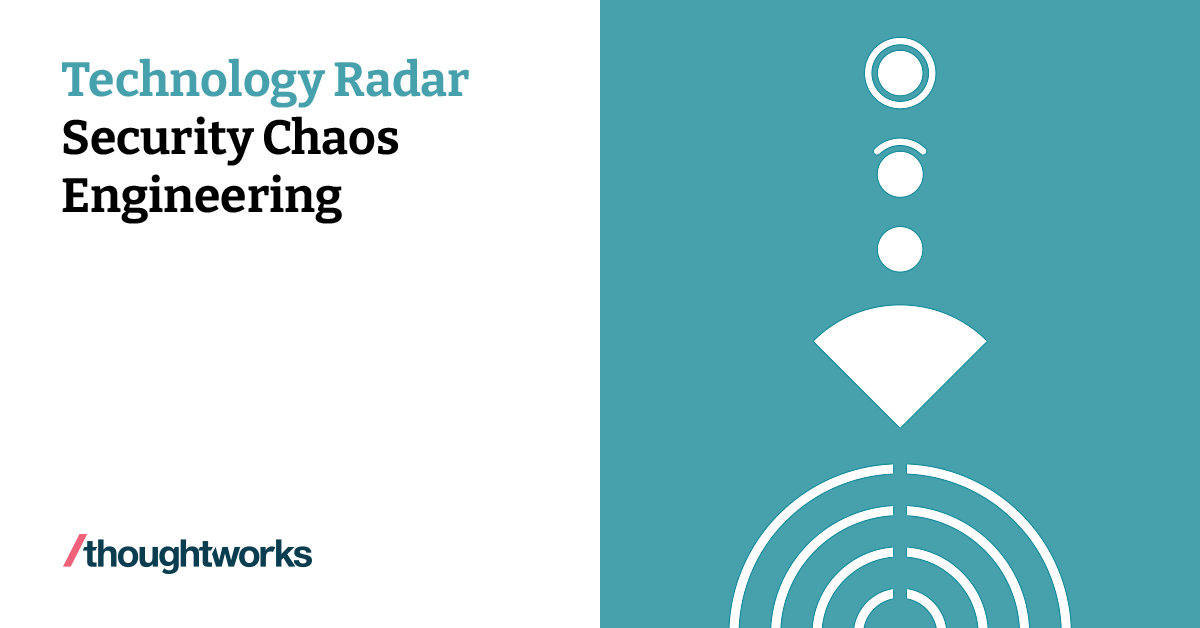 Security Chaos Engineering | Technology Radar | Thoughtworks United States