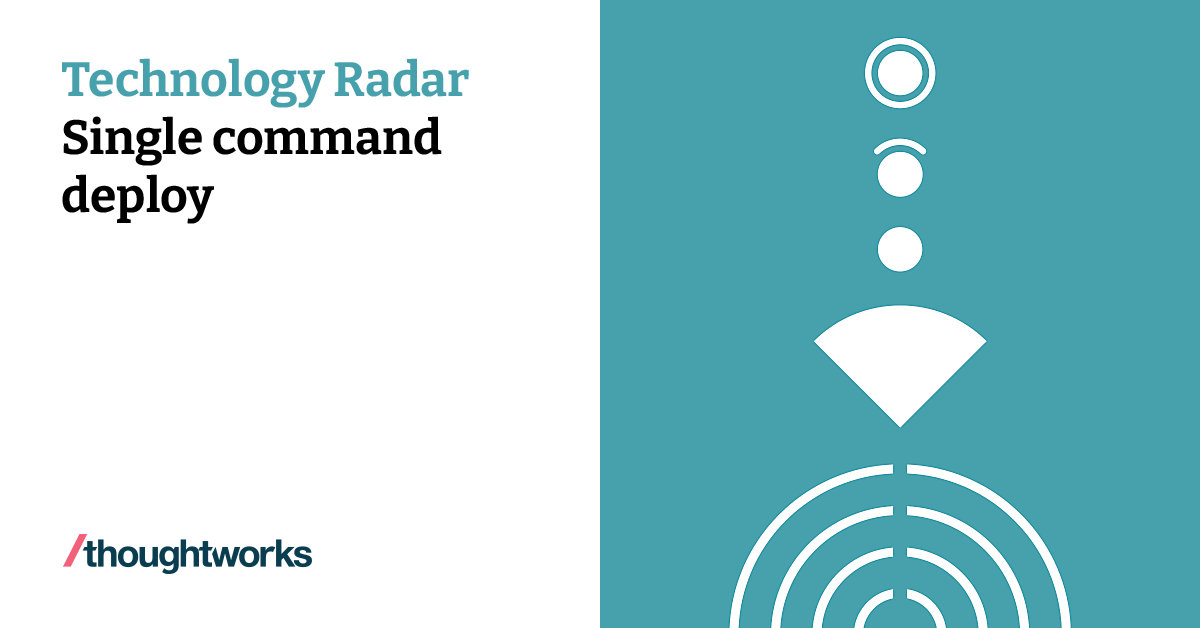 Single command deploy | Technology Radar | Thoughtworks United States