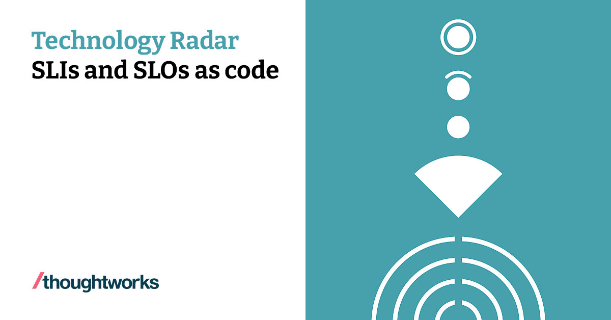 SLIs and SLOs as code | Technology Radar | Thoughtworks United States