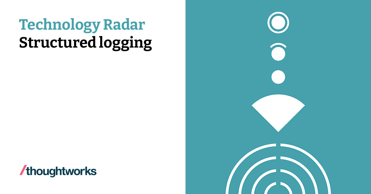Structured logging | Technology Radar | Thoughtworks United States