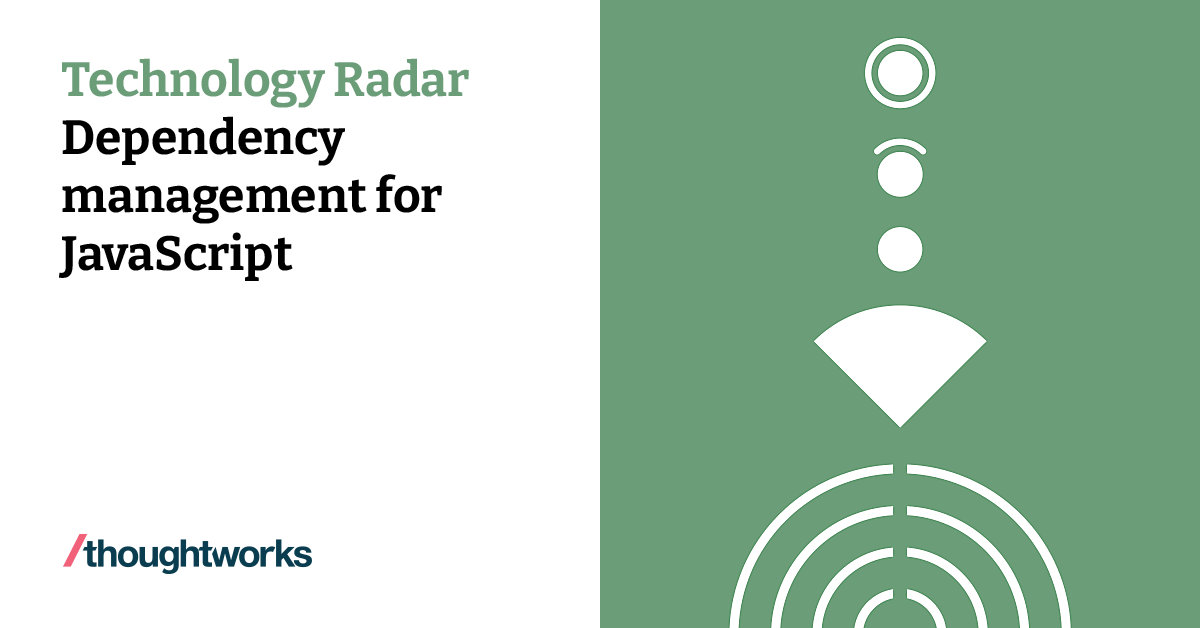Dependency management for JavaScript | Technology Radar | Thoughtworks ...