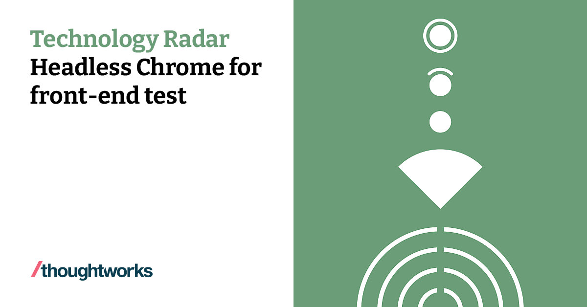 Headless Chrome for front-end test | Technology Radar | Thoughtworks ...