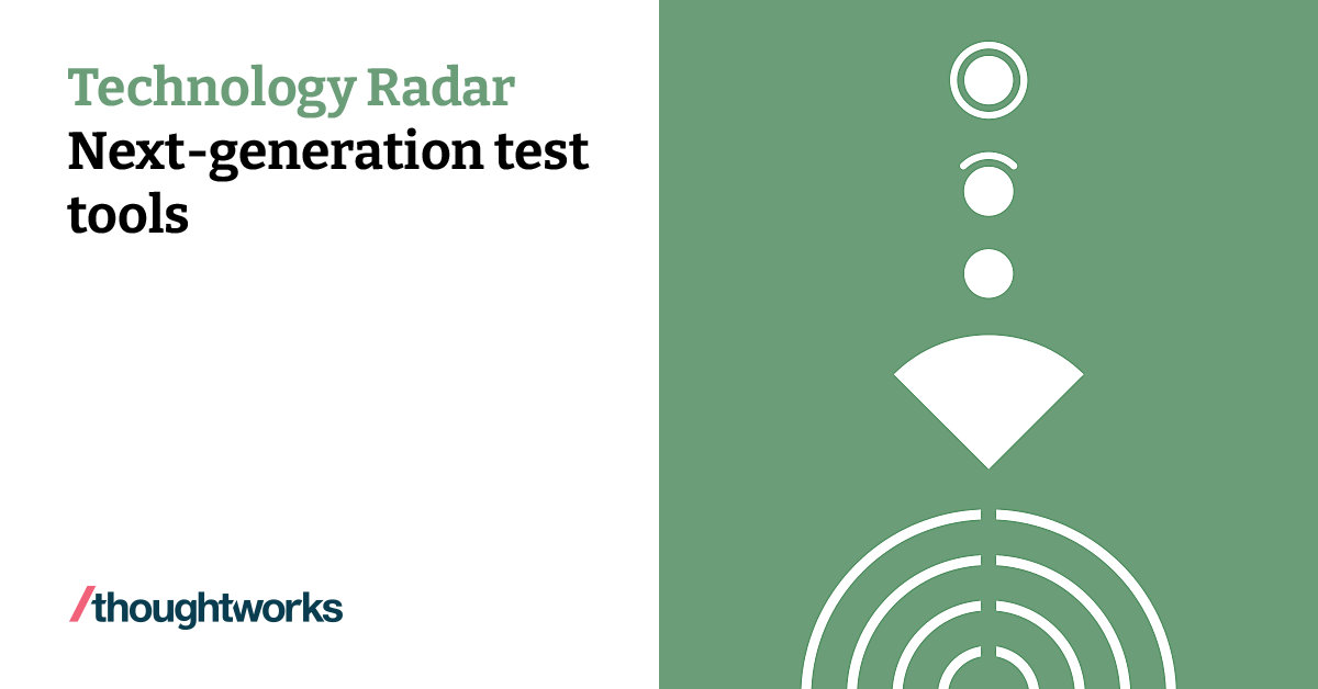 Next-generation test tools | Technology Radar | Thoughtworks United States