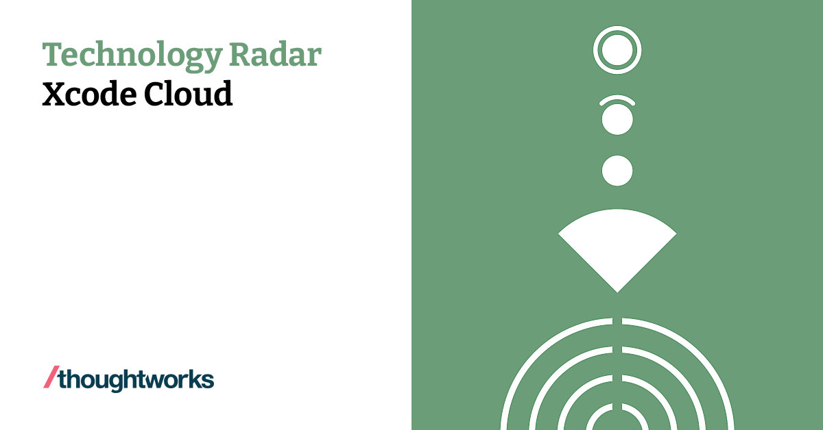 Xcode Cloud | Technology Radar | Thoughtworks United States