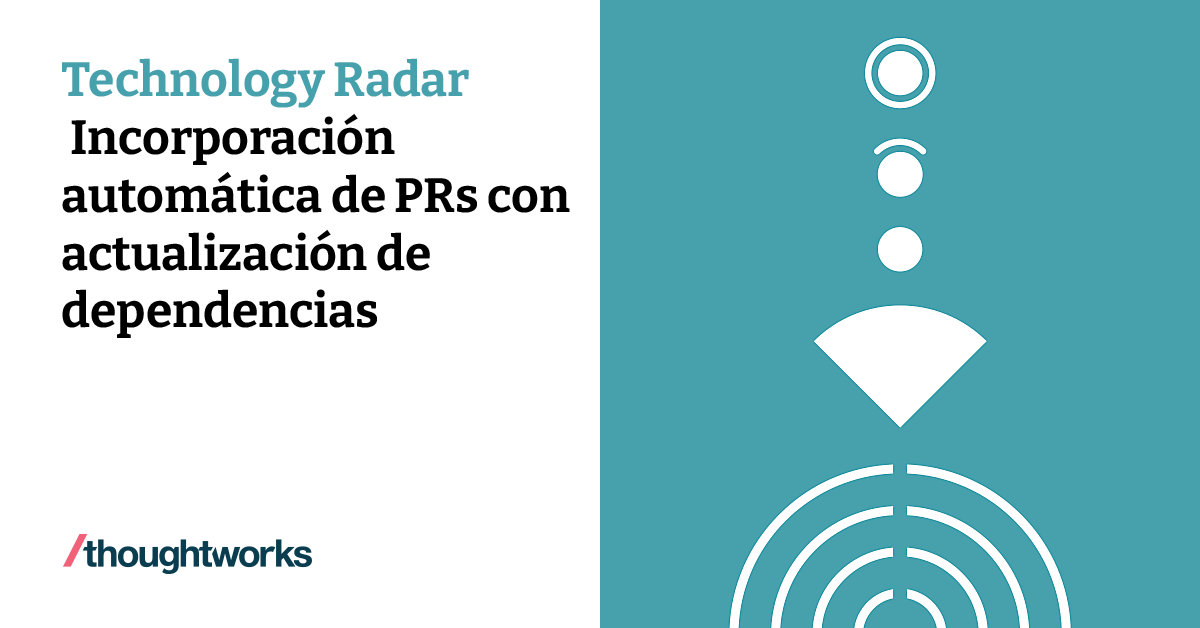 Incorporación automática de PRs con actualización de dependencias | Technology Radar ...