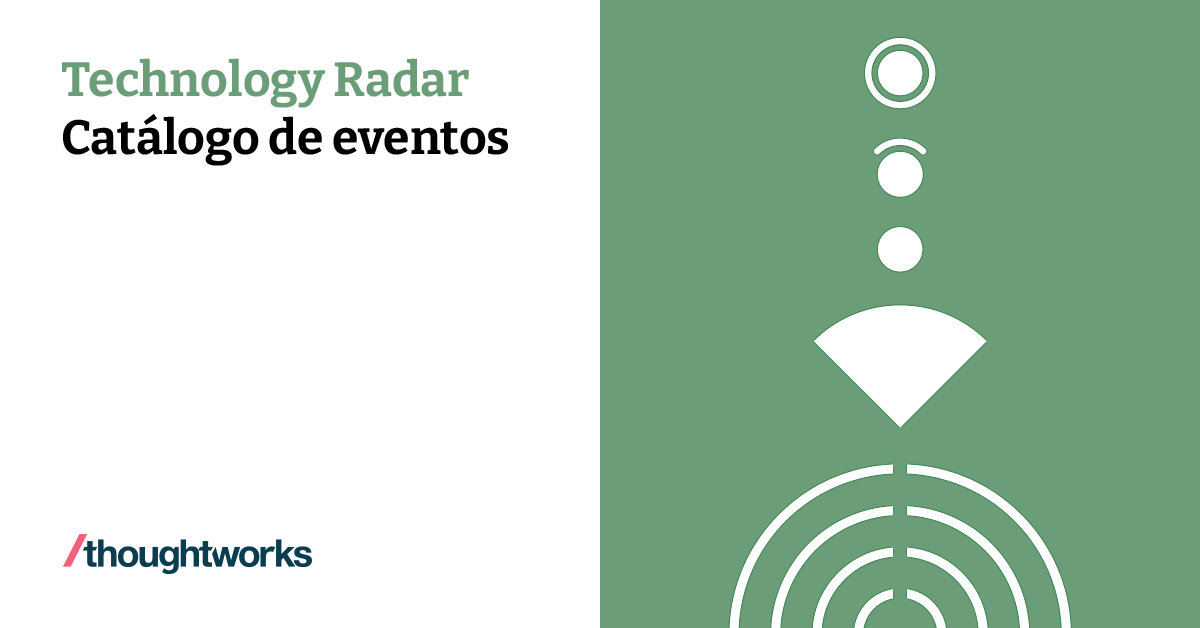 Catálogo de eventos | Technology Radar | Thoughtworks Ecuador