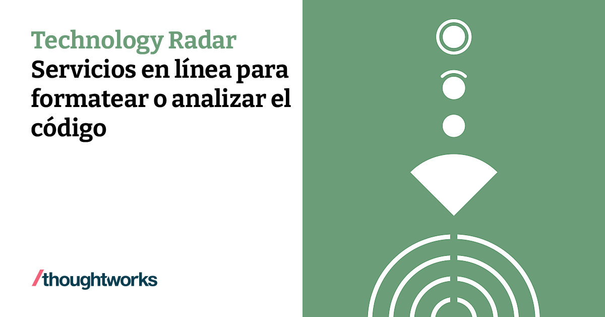 Servicios en línea para formatear o analizar el código | Technology Radar | Thoughtworks Ecuador