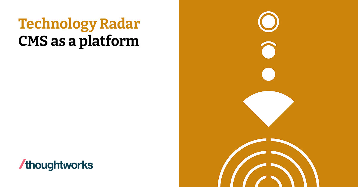 CMS as a platform | Technology Radar | Thoughtworks Spain