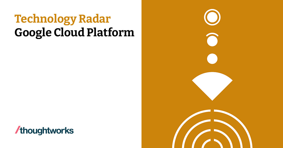 Google Cloud Platform | Technology Radar | Thoughtworks Spain