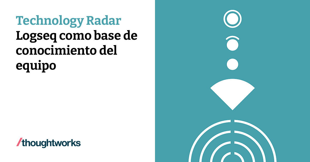 Logseq como base de conocimiento del equipo | Technology Radar ...