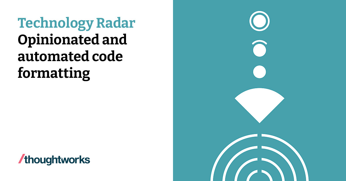 Opinionated and automated code formatting | Technology Radar ... Opinionated and automated code formatting | Technology Radar ...