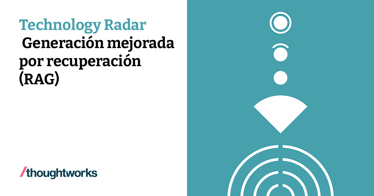 Generación mejorada por recuperación (RAG) | Technology Radar ...