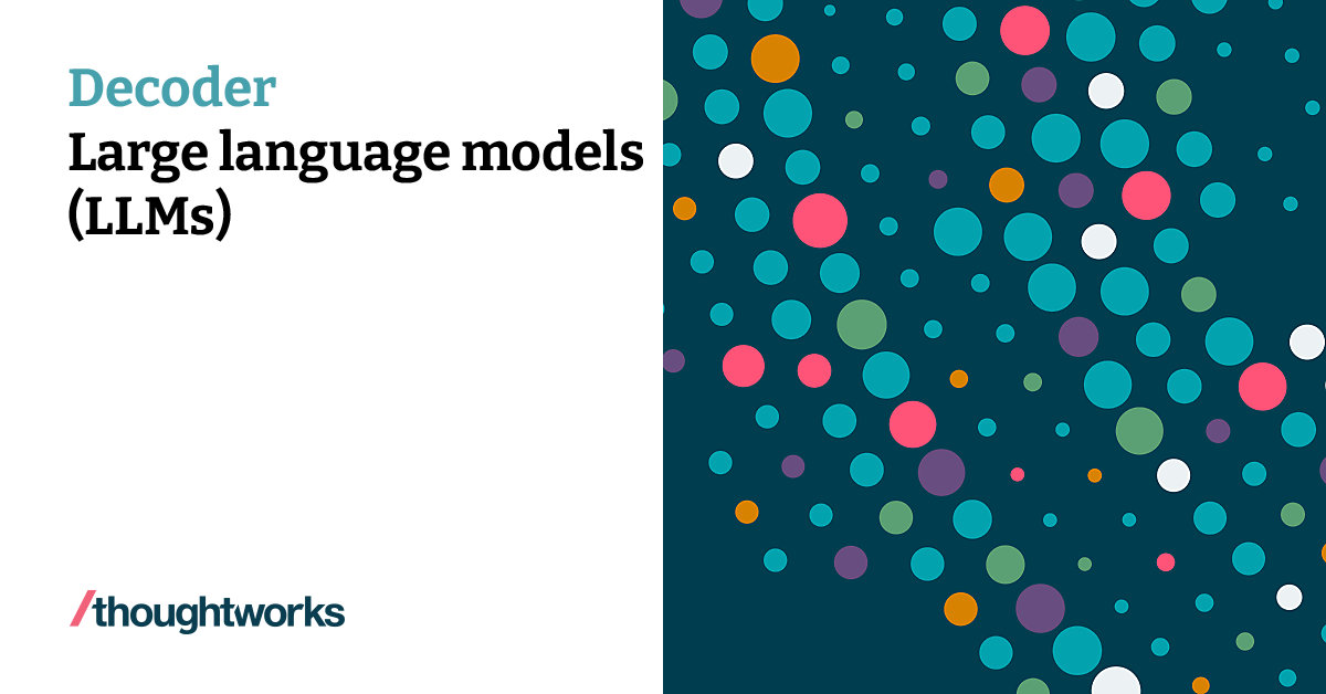 Large language models (LLMs) | Thoughtworks