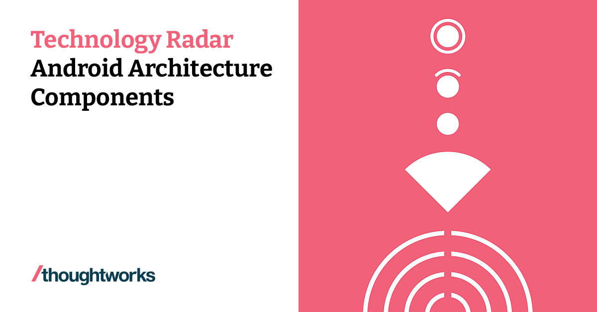 Android Architecture Components | Technology Radar | Thoughtworks Brazil