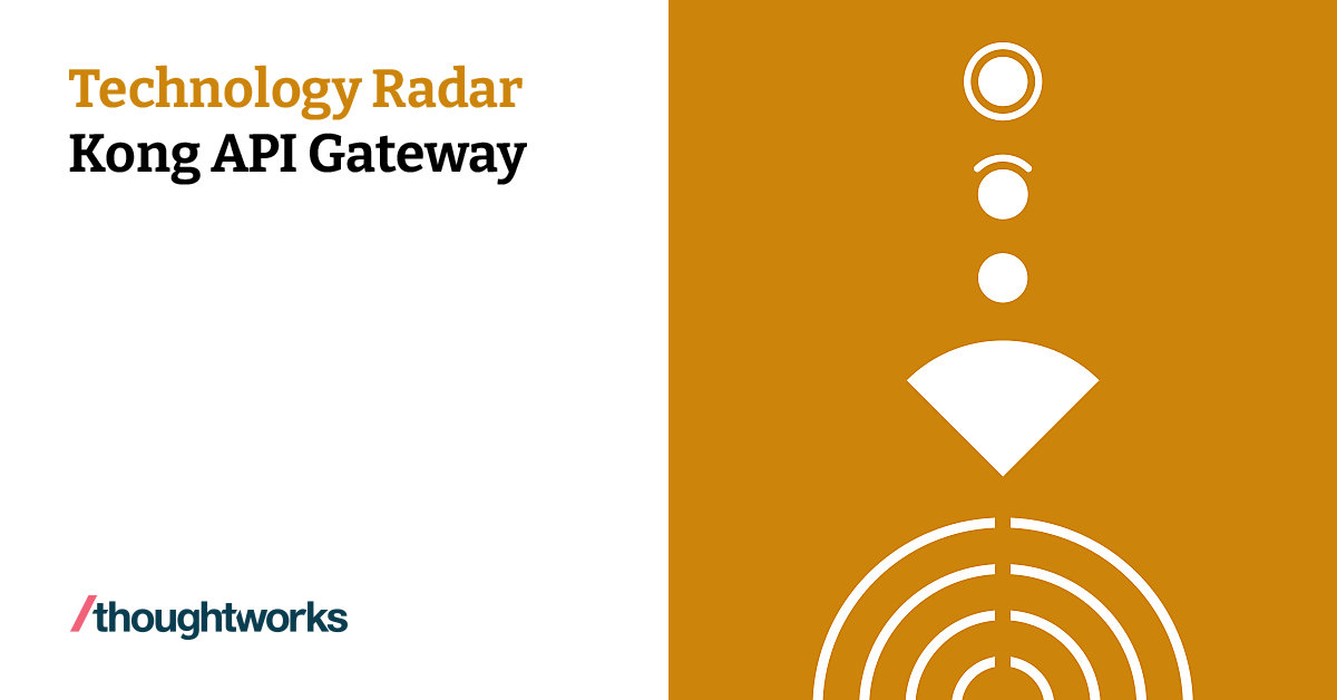 Kong API Gateway | Technology Radar | Thoughtworks Brazil