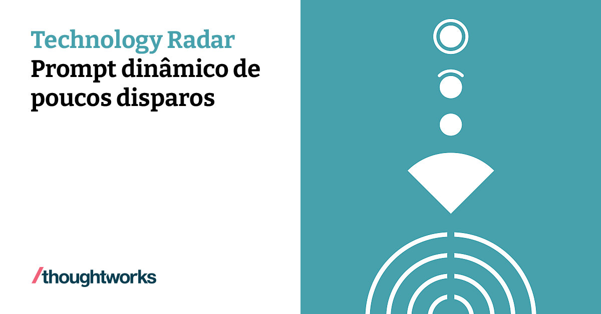 Prompt dinâmico de poucos disparos | Technology Radar | Thoughtworks Brazil