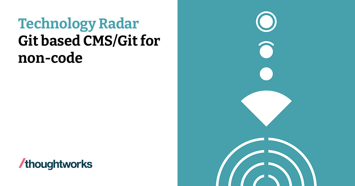 Git based CMS/Git for non-code | Technology Radar | Thoughtworks Brazil