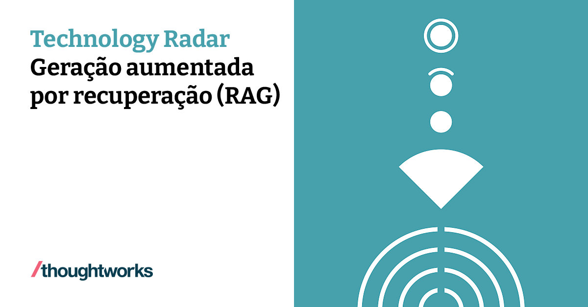 Geração aumentada por recuperação (RAG) | Technology Radar ...