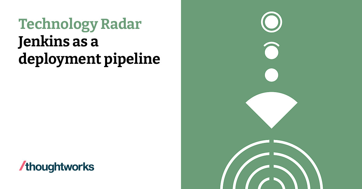 Jenkins as a deployment pipeline | Technology Radar | Thoughtworks Brazil