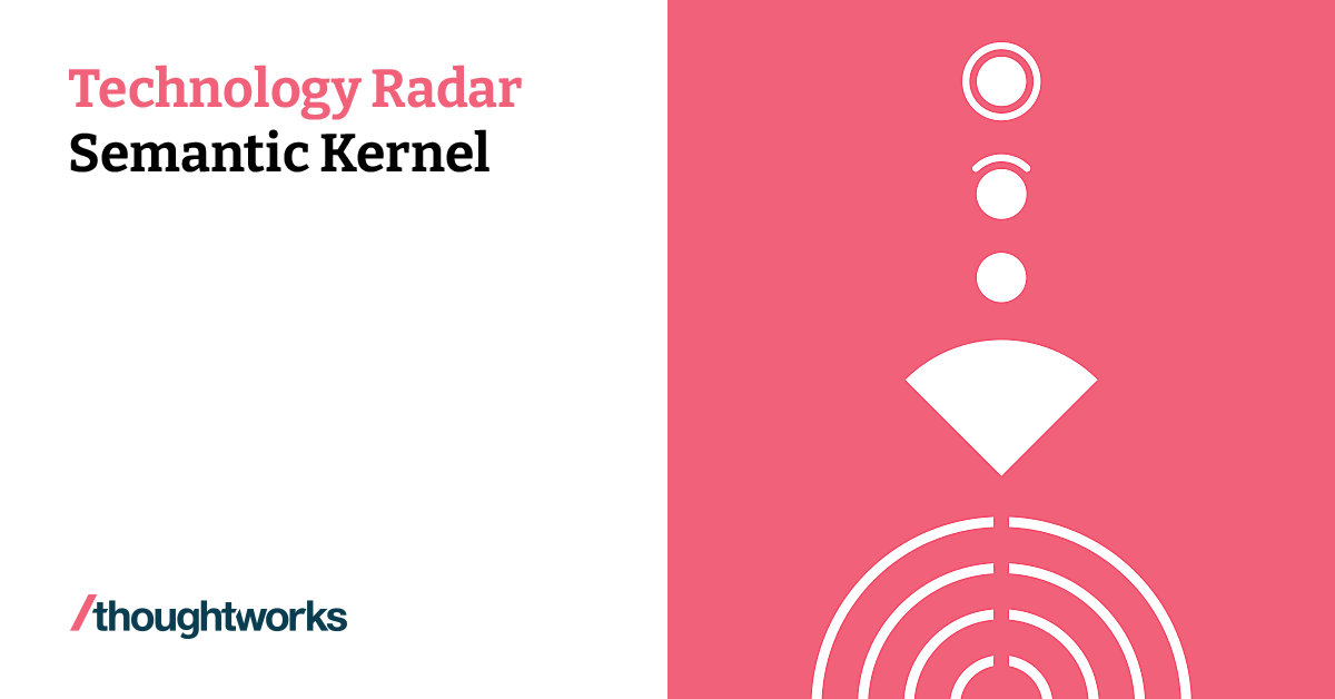 Semantic Kernel | Technology Radar | Thoughtworks