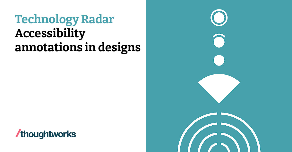 Accessibility annotations in designs | Technology Radar | Thoughtworks