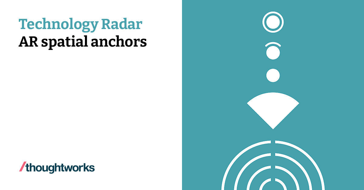 AR spatial anchors | Technology Radar | Thoughtworks