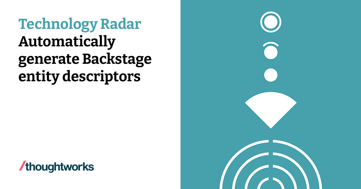 Automatically generate Backstage entity descriptors | Technology Radar ... Automatically generate Backstage entity descriptors | Technology Radar ...