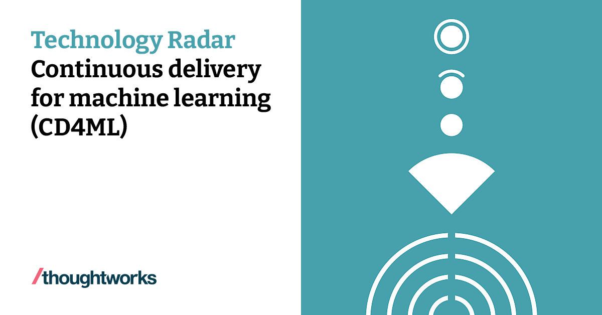 Continuous delivery for machine learning (CD4ML) | Technology Radar ... Continuous delivery for machine learning (CD4ML) | Technology Radar ...