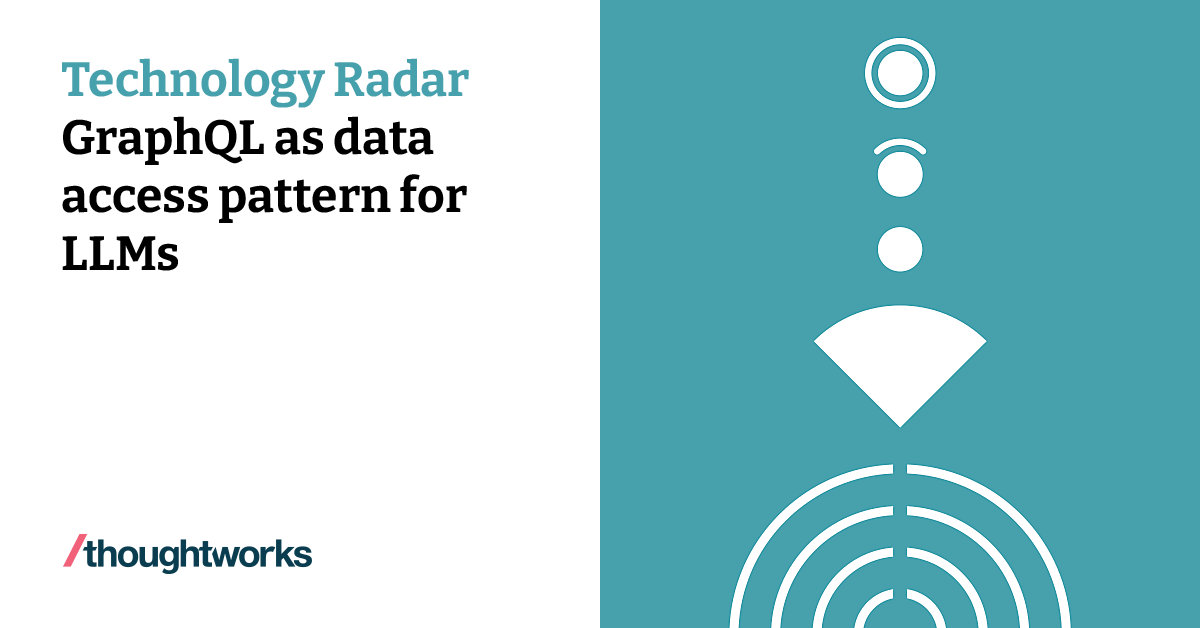 GraphQL as data access pattern for LLMs | Technology Radar | Thoughtworks