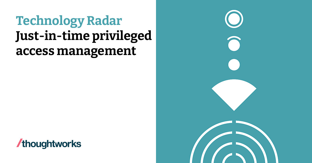 Just-in-time privileged access management | Technology Radar | Thoughtworks