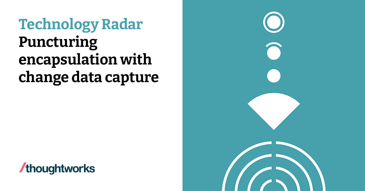 Puncturing encapsulation with change data capture | Technology Radar ...