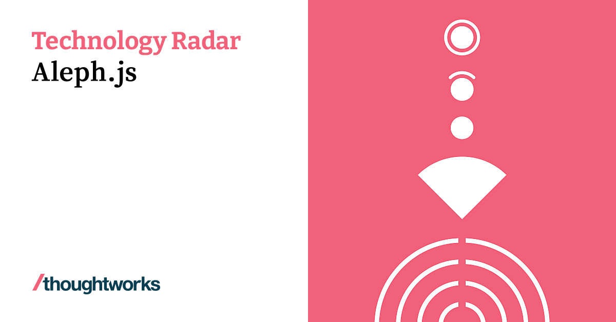 Aleph.js | Technology Radar | Thoughtworks China